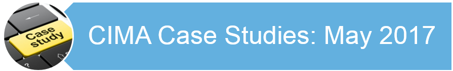 CIMA Case Study Advice: May 2017 – The CIMA Student